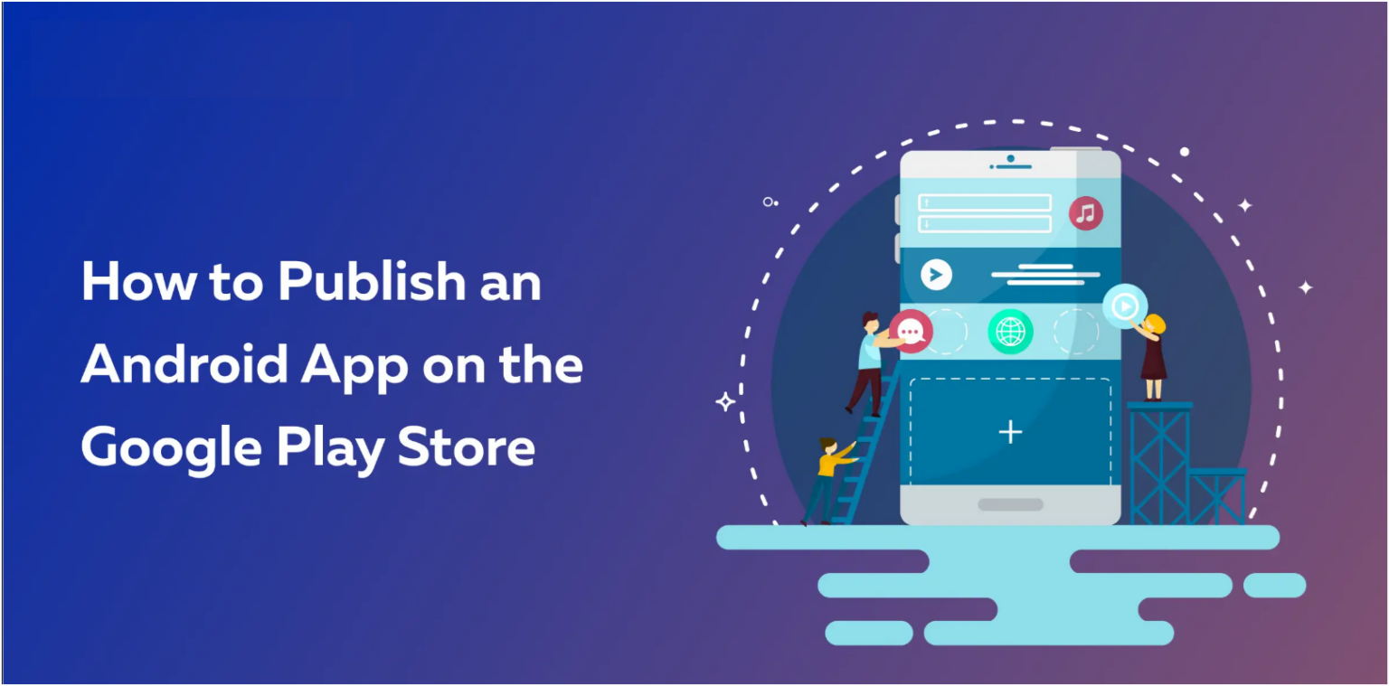 How to Prepare Your Android App for the Google Play Store in 2025